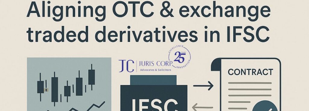 Aligning OTC & exchange traded derivatives in IFSC - Juris Corp ...